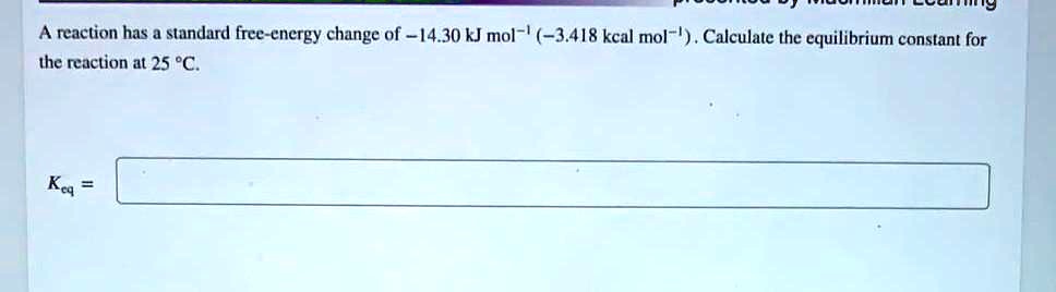 SOLVED: A reaction has slandard free-energy change of [4.30 KJ mol-1 ...