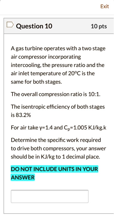 SOLVED: Exit Question 10 10 pts A gas turbine operates with a two stage ...
