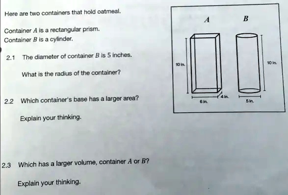 Here are two containers that hold oatmeal. Container A is a rectangular ...