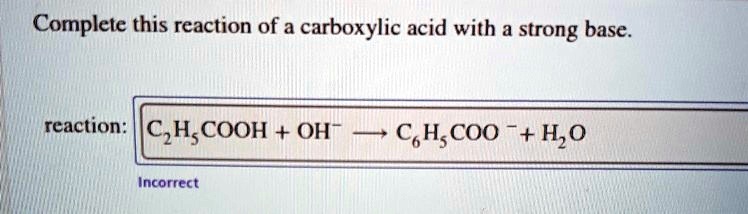 SOLVED: Complete this reaction of a carboxylic acid with a strong base ...
