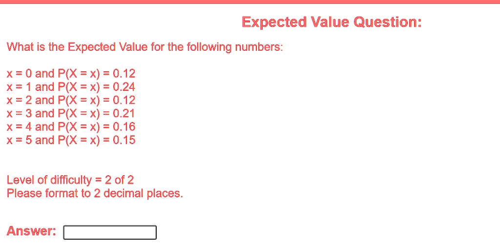 SOLVED: Expected Value Question: What is the Expected Value for the ... SOLVED: Expected Value Question: What is the Expected Value for the ...