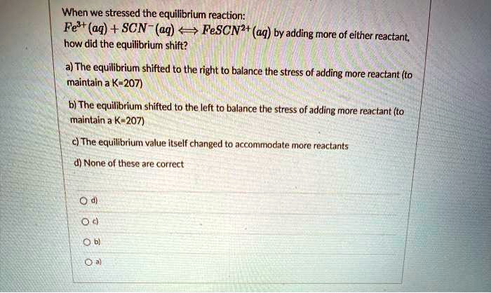 SOLVED: When we stressed the equilibrium reaction: Fes+ (aq) + SCN-(aq) FeSCN?+ (ag) by adding ...