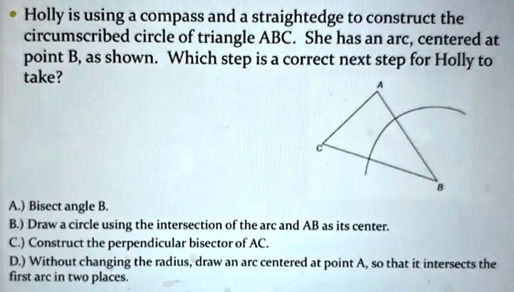 SOLVED: Holly is using a compass and a straightedge to construct the circumscribed circle of ...