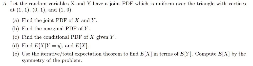 SOLVED: 5. Let the random variables X and Y have a joint PDF which is uniform over the triangle ...