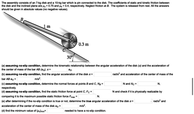 SOLVED: The assembly consists of a 7-kg disk and a 10-kg bar which is pin connected to the disk ...