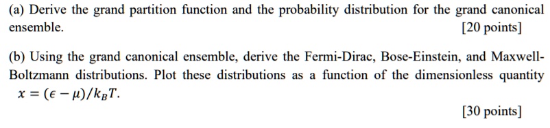 (a) Derive the grand partition function and the probability distribution for the grand canonical ...