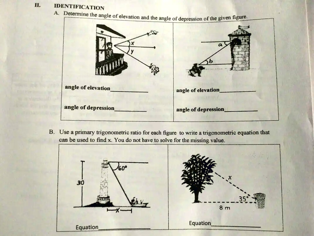 II. IDENTIFICATION A. Determine the angle of elevation and the angle of depression of the given ...