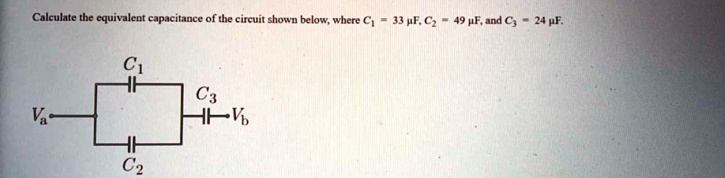 SOLVED: Calculate the equivalent capacitance of the circuit shown below ...