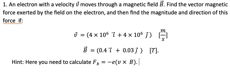 SOLVED: An electron with a velocity v moves through a magnetic field B ...