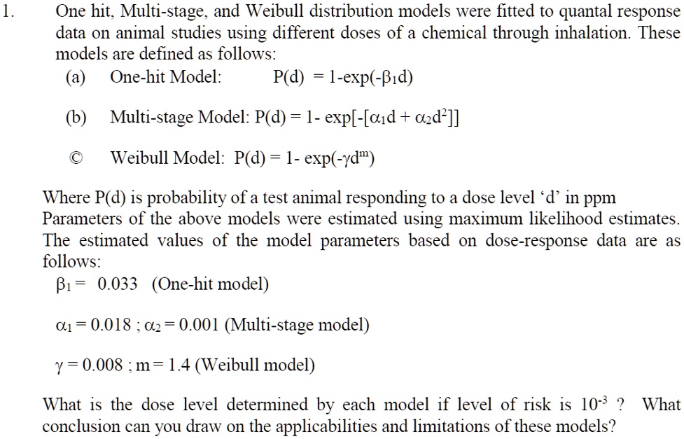 SOLVED: One hit Multi-stage, and Weibull distribution models were fitted to quantal response ...