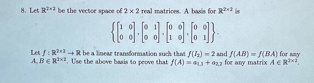 8. Let ℝ^2 × 2 be the vector space of 2 × 2 real matrices. A basis for ...