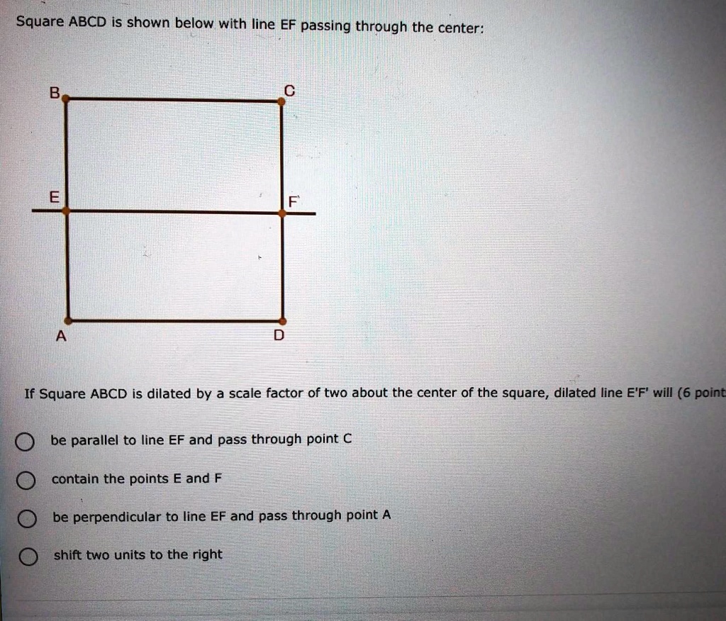 Square ABCD is shown below with line EF passing through the center: B C ...