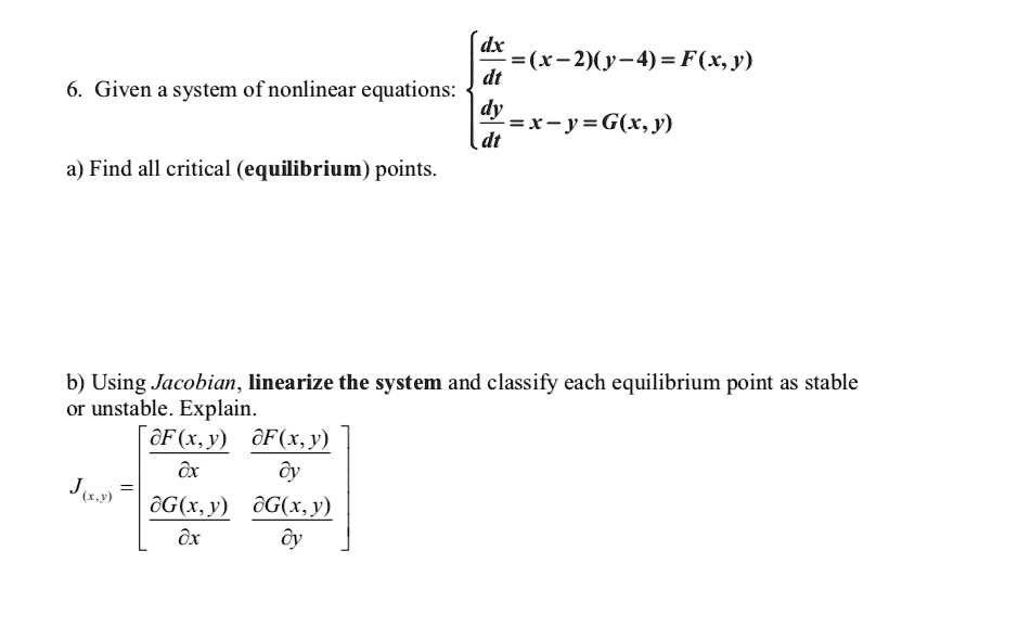 SOLVED: dx = (x-2)y-4 = F(x,y) dt Given a system of nonlinear equations: dy-x-y = G(x,y) dt Find ...