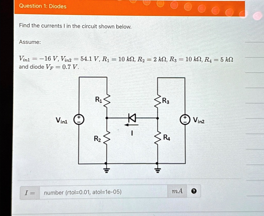 SOLVED: Question 1: Diodes Find the currents I in the circuit shown below. Assume: V(in 1 ...