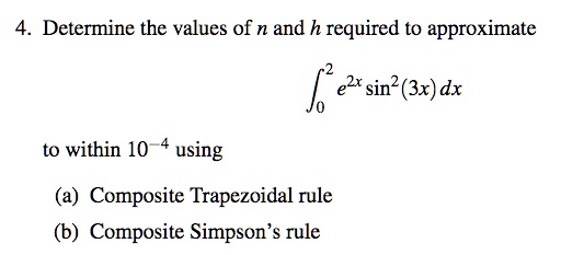 SOLVED: Determine the values of n and h required to approximate âˆ«e^(2x) sin(3x)dx within 10 ...
