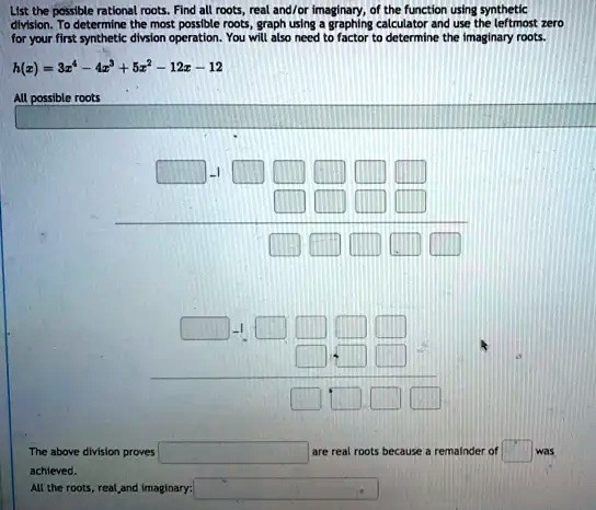 SOLVED: List the possible rational roots. Find all roots, real and/or ...