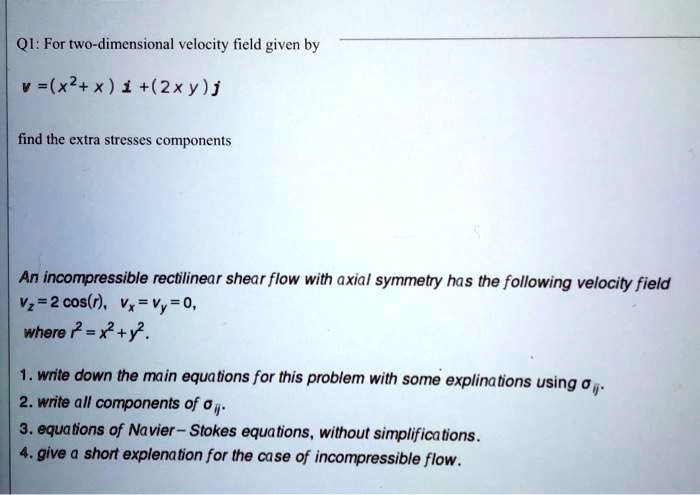 SOLVED: For a two-dimensional velocity field given by v=2+x+2xyj, find the extra stress ...