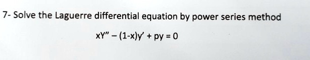 7 solve the laguerre differential equation by power series method xy 1 ...