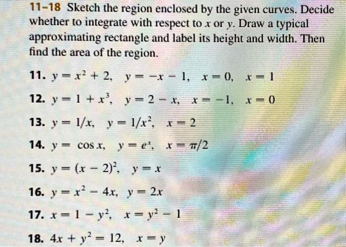 11-18 Sketch the region enclosed by the given curves. Decide whether to ...