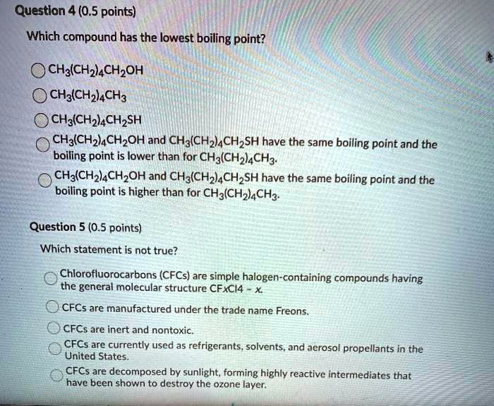 SOLVED:Question 4 (0.5 points) Which compound has the lowest boiling 'point? CHa(CHJCHzOH CH3 ...