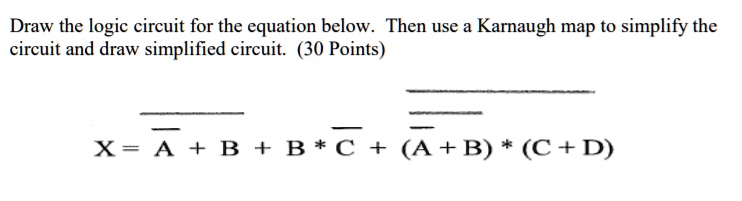 SOLVED: Draw the logic circuit for the equation below. Then use Karnaugh map to simplify the ...