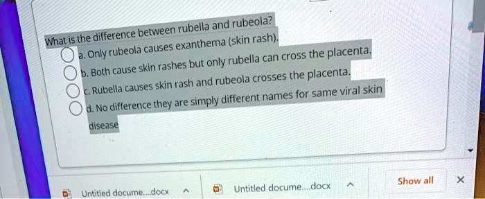 What is the difference between rubella and rubeola? a. Only rubeola ...
