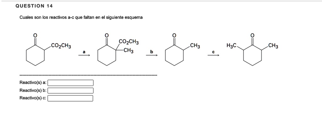 SOLVED: What are the reagents a-c that are missing in the following scheme QUESTION 14 Cuales ...