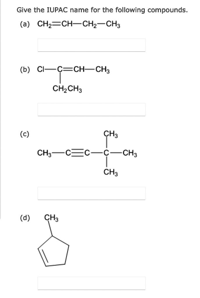 SOLVED: (a) CH2=CH-CH2-CH3 (b) Cl-C=CH-CH3 CH2CH3 (c) CH3 CH3 -C=C -CH3 ...