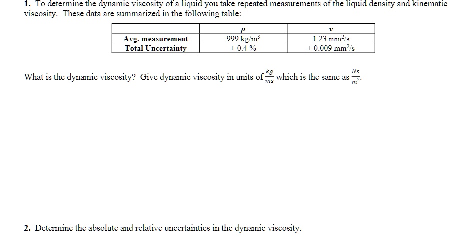 SOLVED: To determine the dynamic viscosity of a liquid, you take repeated measurements of the ...
