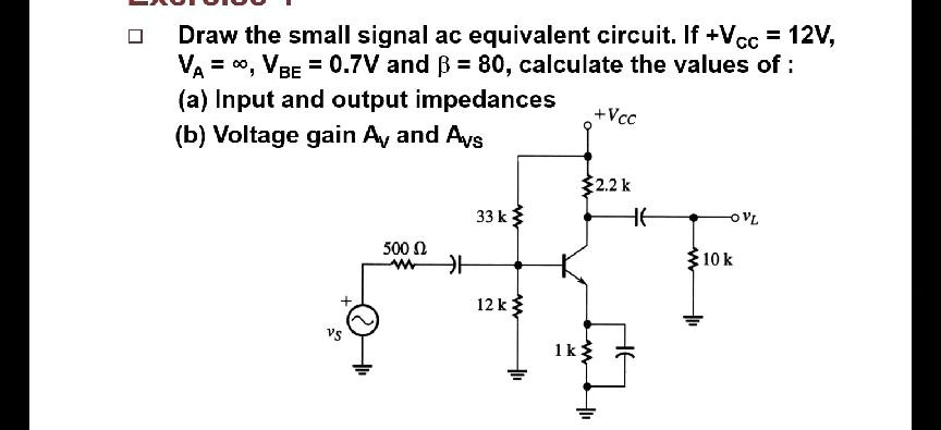 SOLVED: Draw the small signal ac equivalent circuit.If +Vcc=12V V=,VBE=0.7Vand=80,calculate the ...