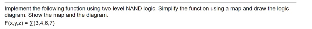 Solved Implement The Following Function Using Two Level Nand Logic Simplify The Function Using