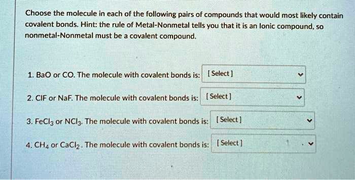 SOLVED: Choose the molecule in each of the following pairs of compounds that would most likely ...
