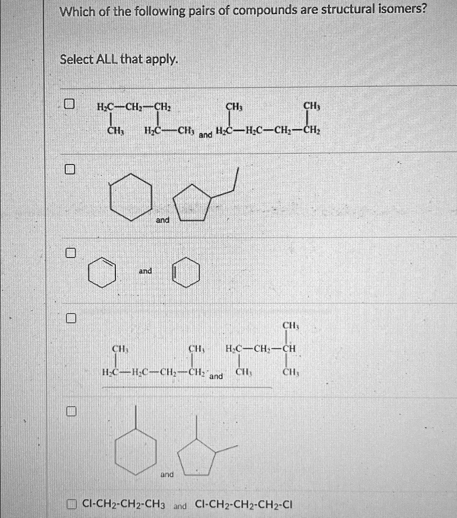 Which of the following pairs of compounds are structural isomers? Select ALL that apply. H?C-CH ...
