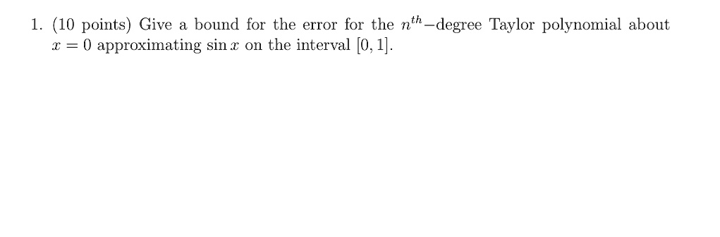 1 10 points give a bound for the error for the nth degree taylor polynomial about x 0 ...