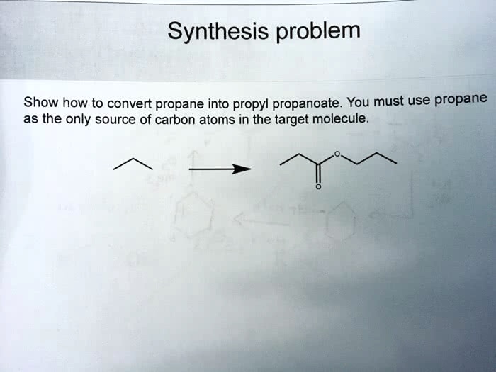 Synthesis problem Show how to convert propane into propyl propanoate ...