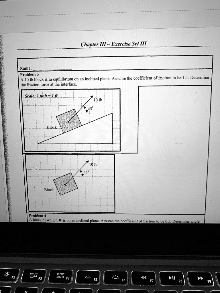 Chapter III - Exercise Set III Name: Problem 3 A 10 lb block is in ...