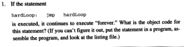 Solved If The Statement Hardloop Jmp Hardloop Is Executed It Continues To Execute Forever