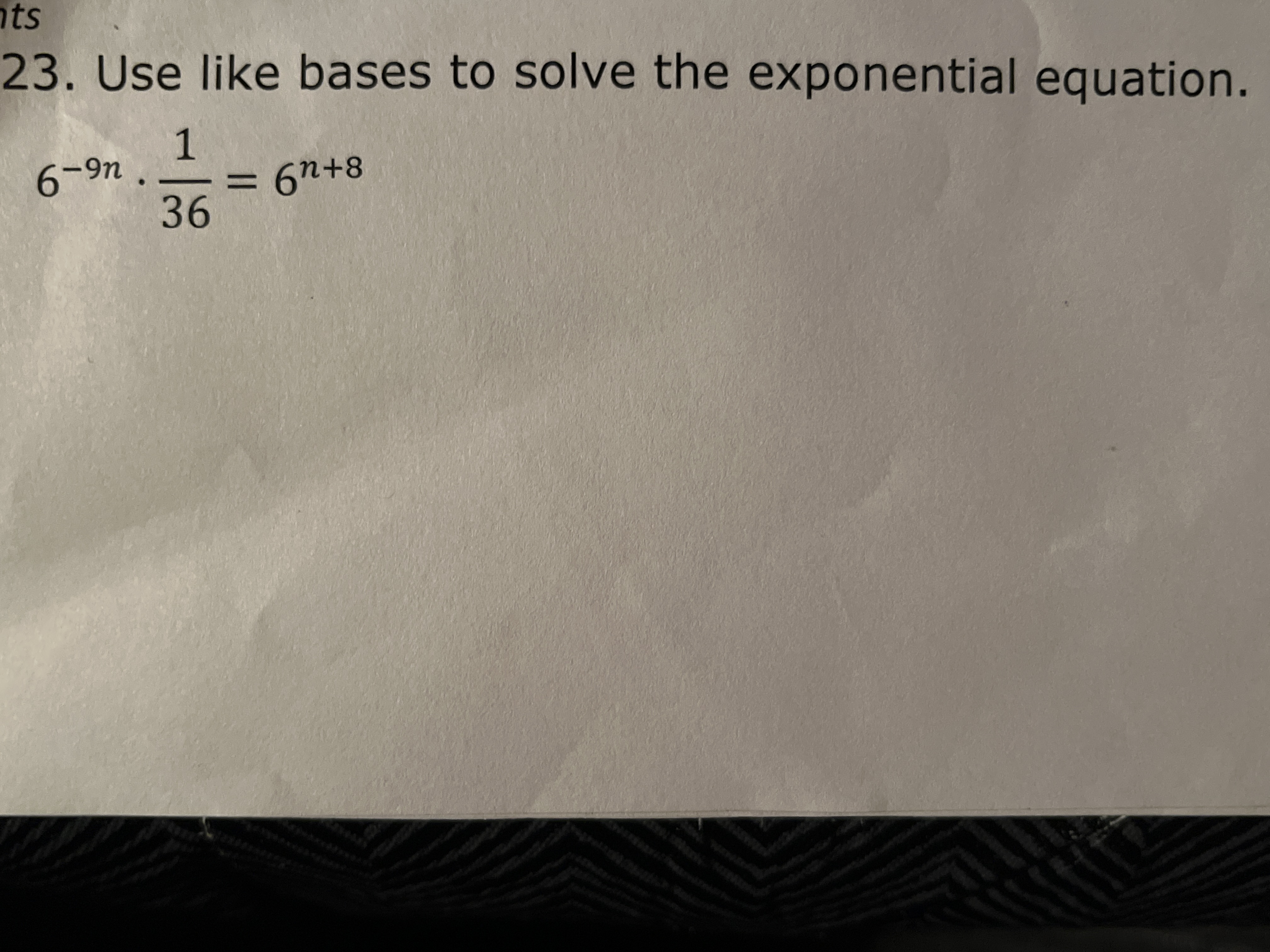 SOLVED: 23. Use like bases to solve the exponential equation. 6^-9 n·(1 ...