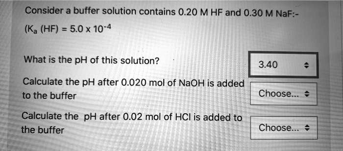 SOLVED: Consider a buffer solution that contains 0.20 M HF and 0.30 M NaOH. (Ka (HF) = 5.0 x 10 ...
