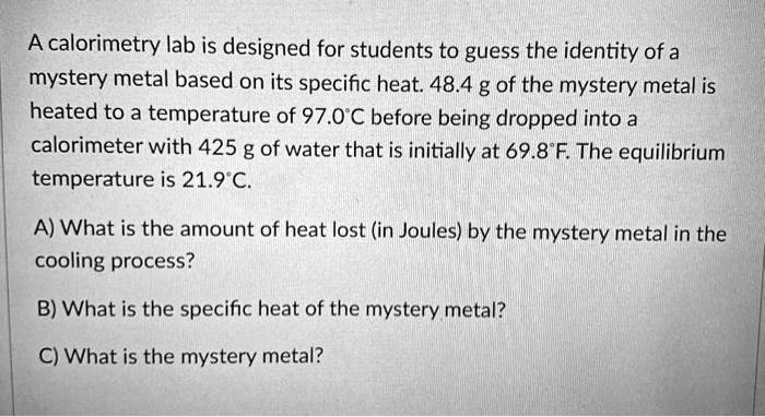 SOLVED:A calorimetry lab is designed for students to guess the identity ...