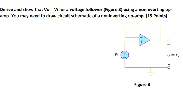 SOLVED: Derive and show that Vo = Vi for a voltage follower (Figure 3) using a non-inverting op ...