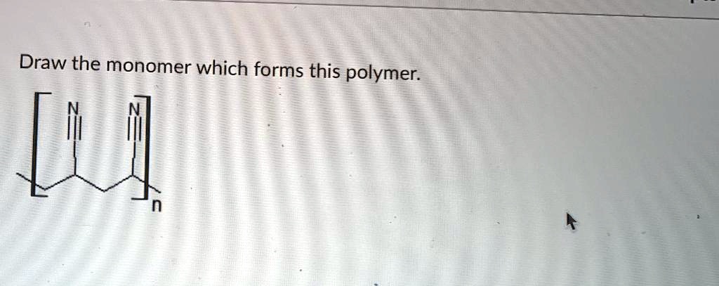 SOLVED: Draw the monomer which forms this polymer: