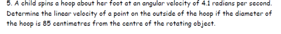 SOLVED: 5. A child spins a hoop about her foot at an angular velocity of 4.1 radians per second ...