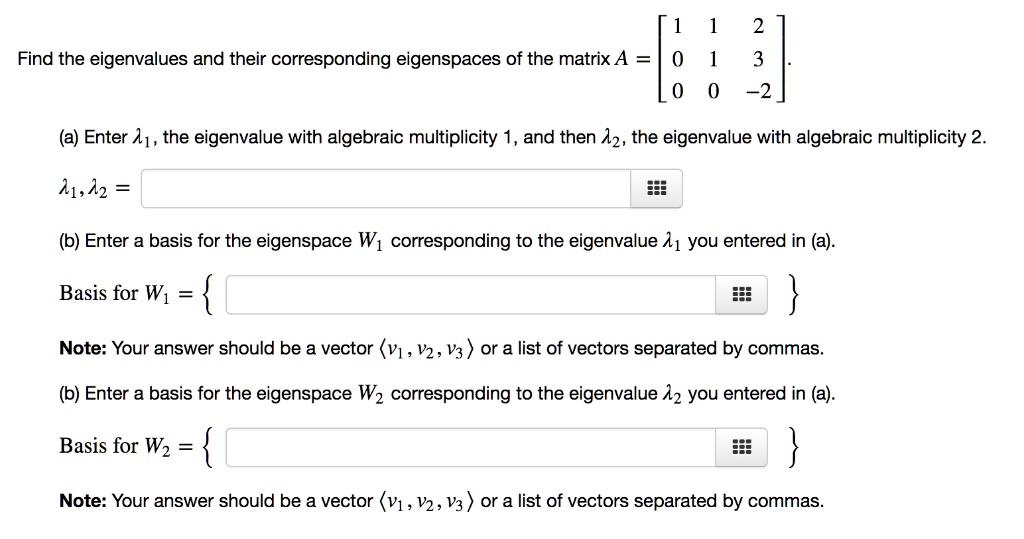 SOLVED: Find the eigenvalues and their corresponding eigenspaces of the matrix A -2 Enter 11 ...