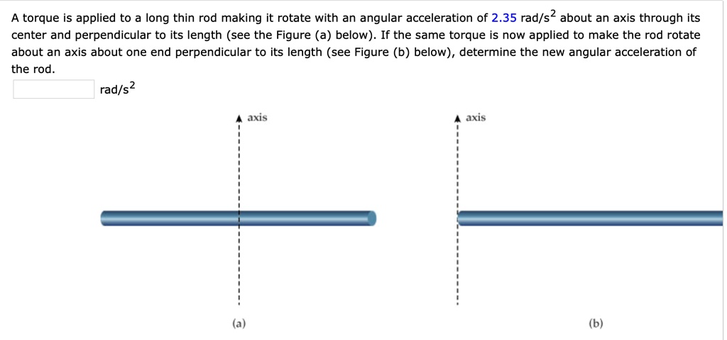 [GET ANSWER] a torque is applied to a long thin rod making it rotate with an angular ...