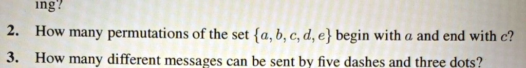 SOLVED: ing? 2. How many permutations of the set a, b, c, d, e begin with a and end with c? 3 ...