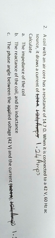 Solved A The Impedance Of The Coil Calculate B The Reactance Of The
