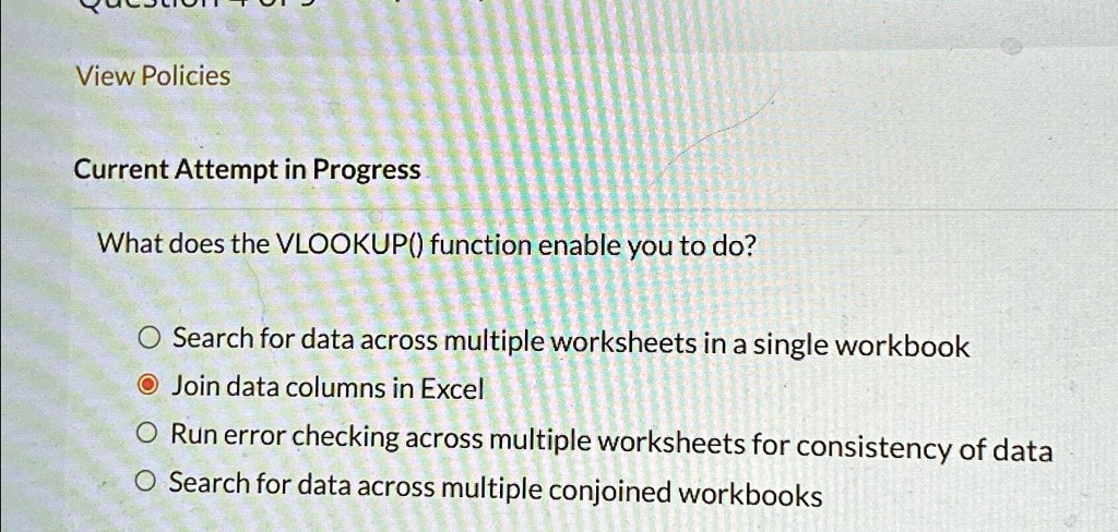 SOLVED: View Policies Current Attempt in Progress What does the VLOOKUP() function enable you to ...