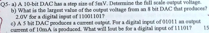 SOLVED: Q5-a) A 10-bit DAC has a step size of 5mV. Determine the full-scale output voltage. b ...