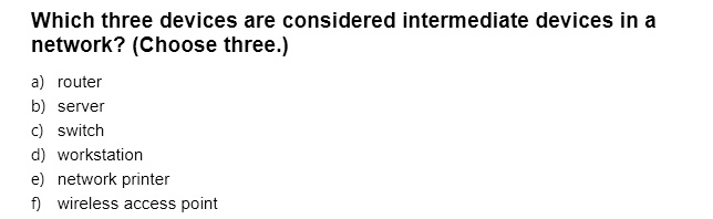 Which three devices are considered intermediate devices in a network ...